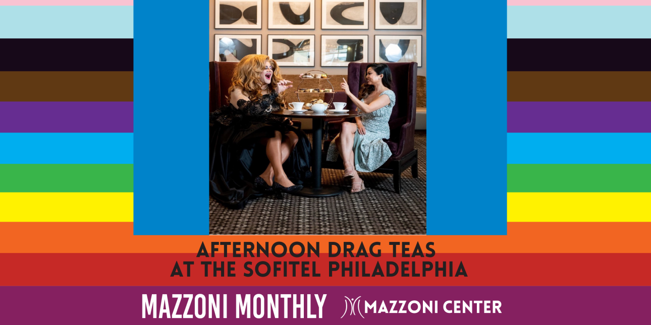 Afternoon Drag Teas at the Sofitel Philadelphia | Mazzoni Center